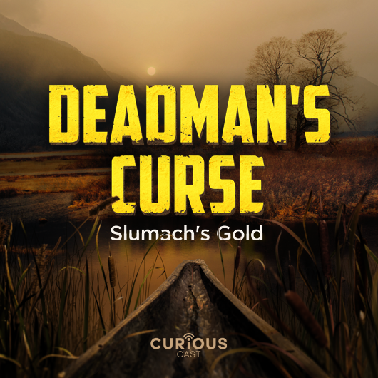 Deadman’s Curse: Slumach’s Gold – curiouscast.ca